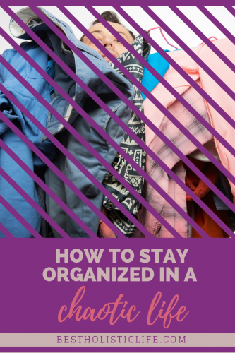 How To Stay Organized in a Chaotic Life - Best Holistic Life
